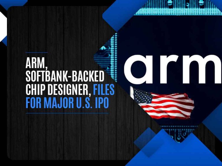Arm, SoftBank-Backed Chip Designer, Files for Major U.S. IPO- Valasys Media