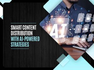 Smart Content Distribution with AI-Powered Strategies - Valasys Media